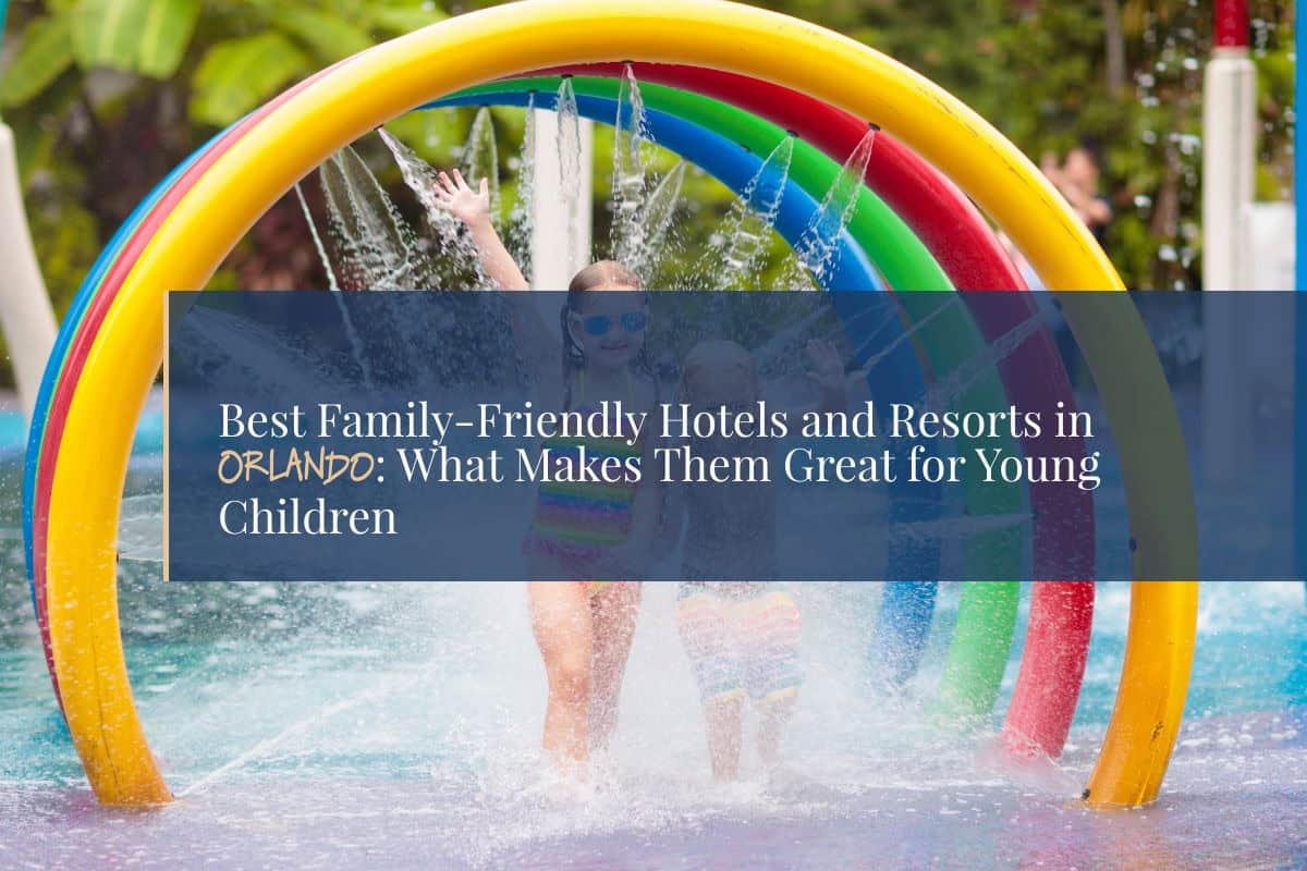 Best Family-Friendly Hotels and Resorts in Orlando: What Makes Them ...