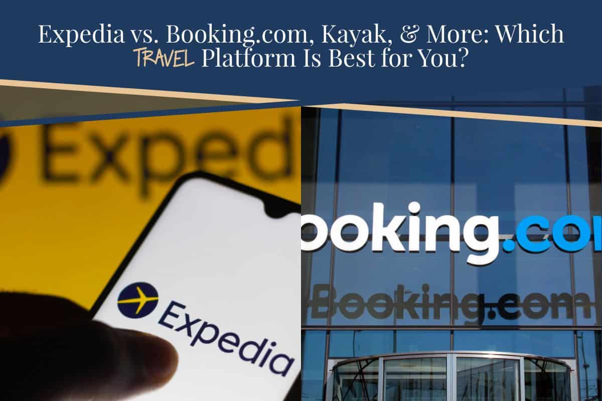 Expedia vs. Booking.com, Kayak, & More: Which Travel Platform Is Best ...