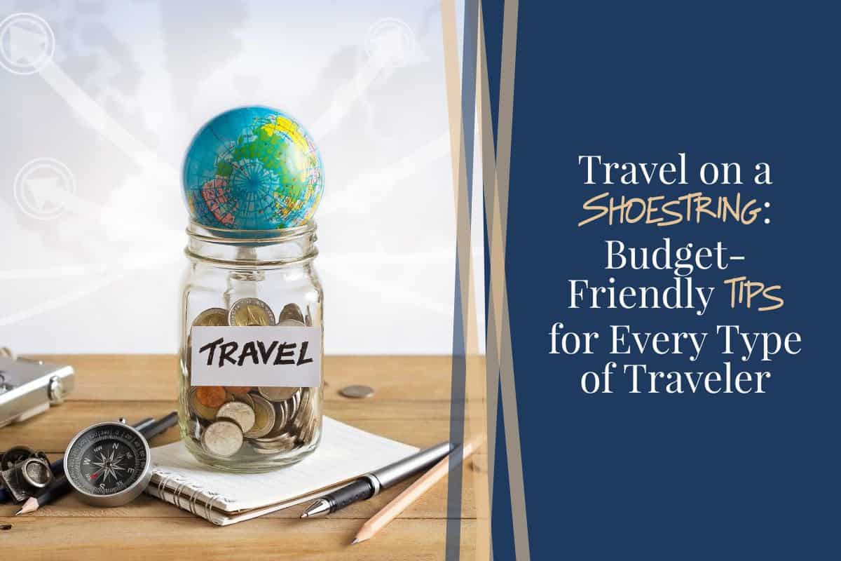 Travel on a Shoestring: Budget-Friendly Tips for Every Type of Traveler ...