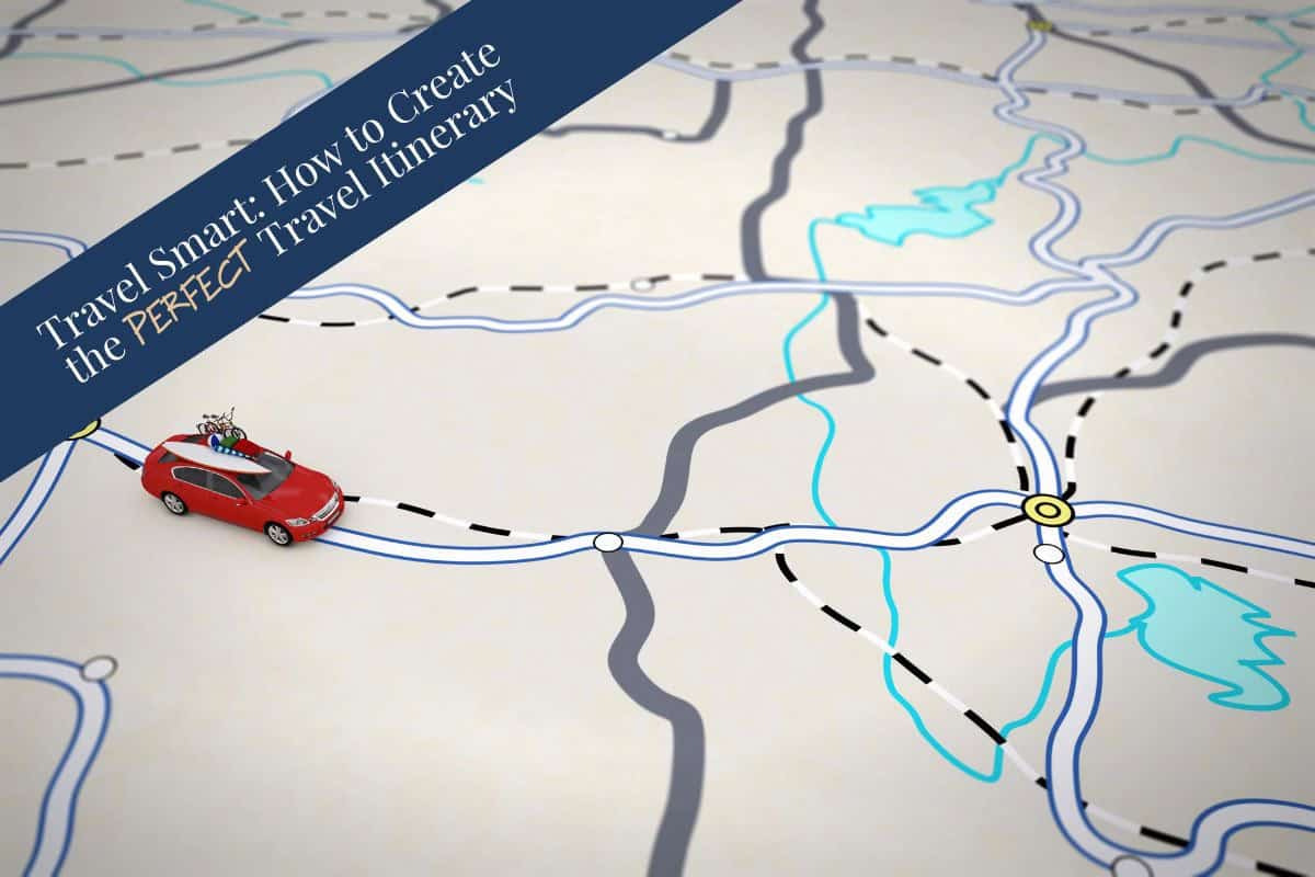 Travel Smart: How to Create the Perfect Travel Itinerary | GaiaGazer