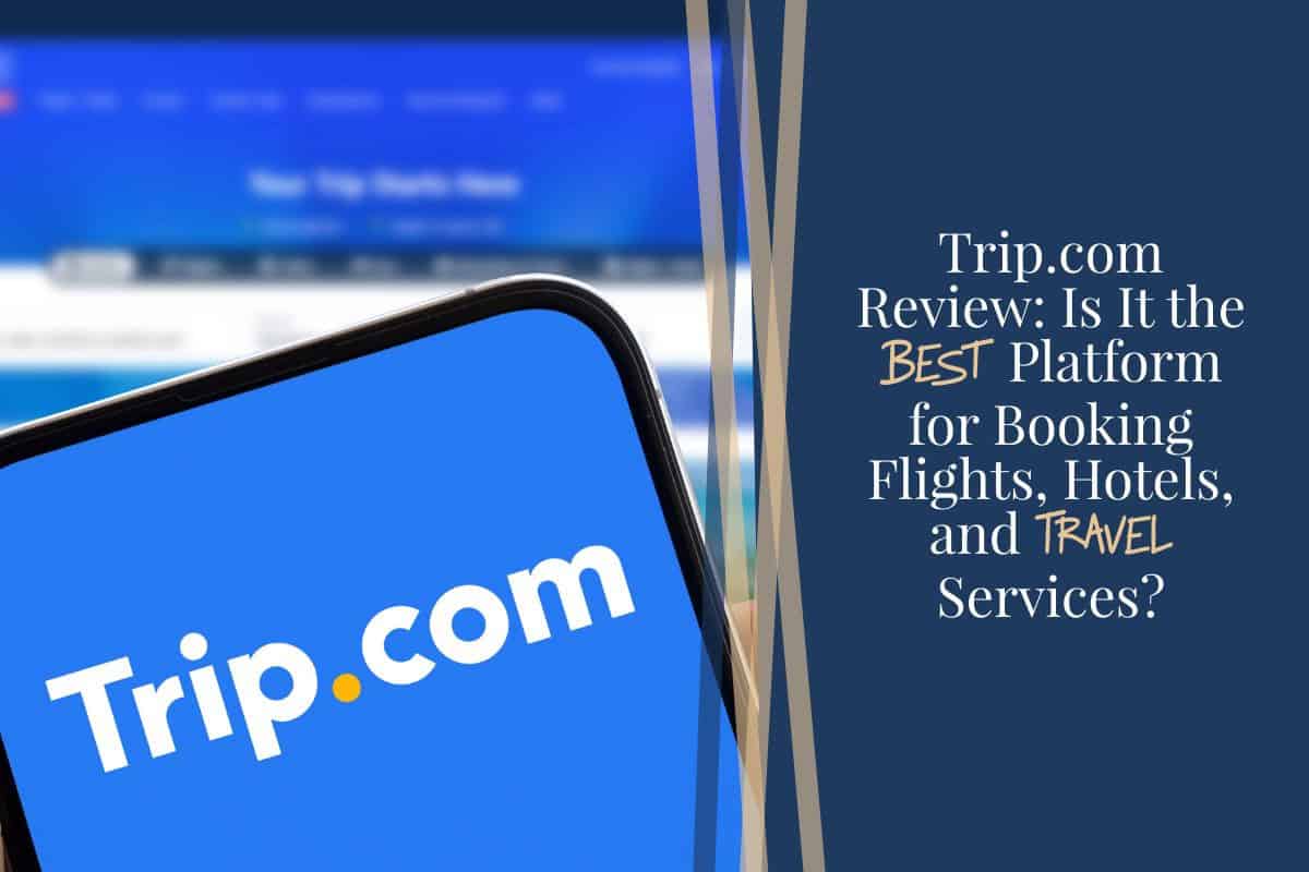 Trip.com Review: Is It the Best Platform for Booking Flights, Hotels ...