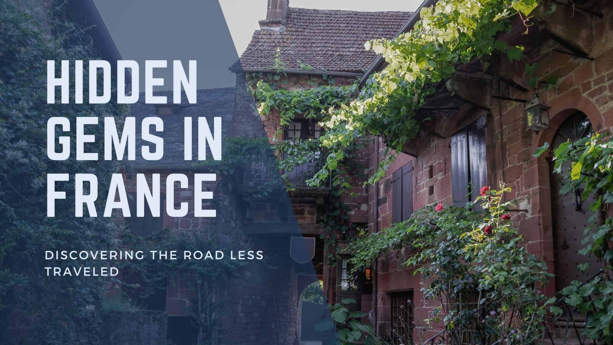 Hidden Gems in France: Discovering the Road Less Traveled | GaiaGazer