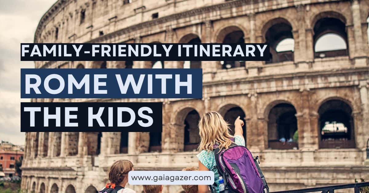 Rome with Kids: The Ultimate Family-Friendly Itinerary | GaiaGazer