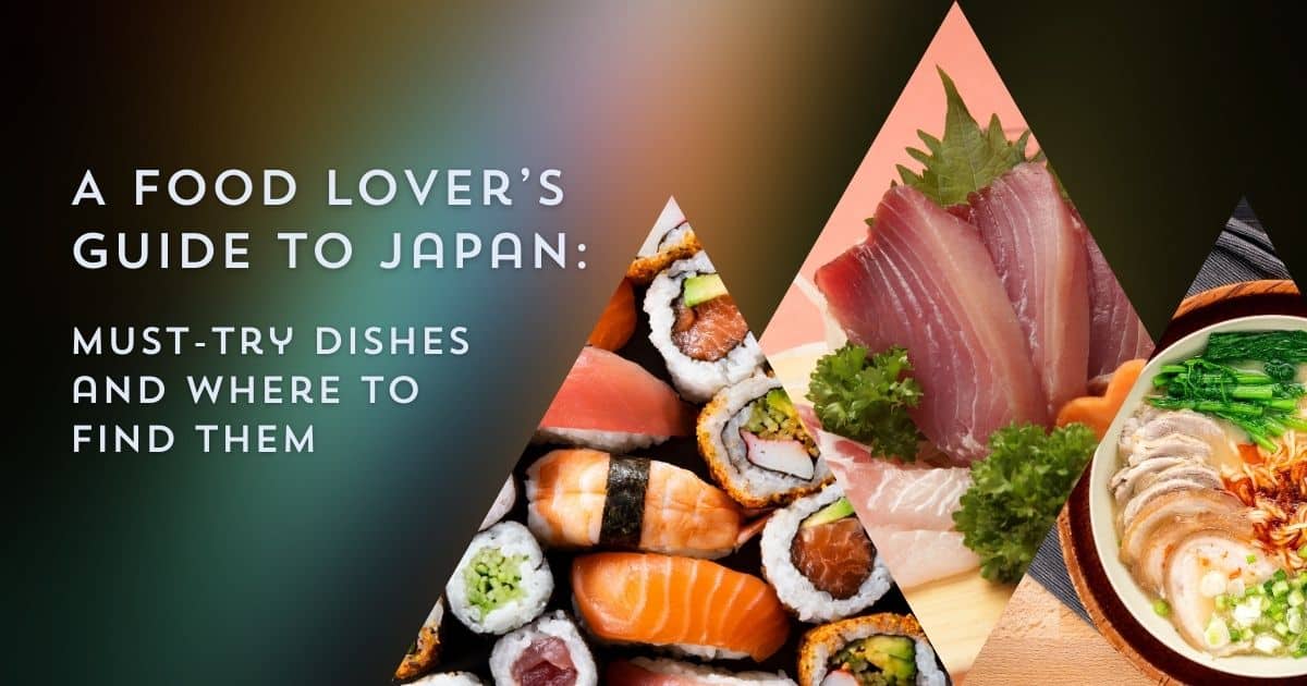 A Food Lover’s Guide to Japan: Must-Try Dishes and Where to Find Them ...
