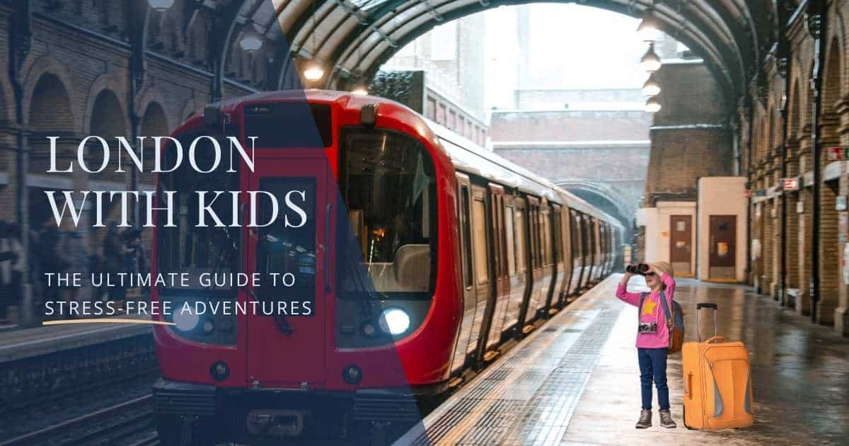 The Ultimate Guide to Stress-Free Adventures in London with Kids ...
