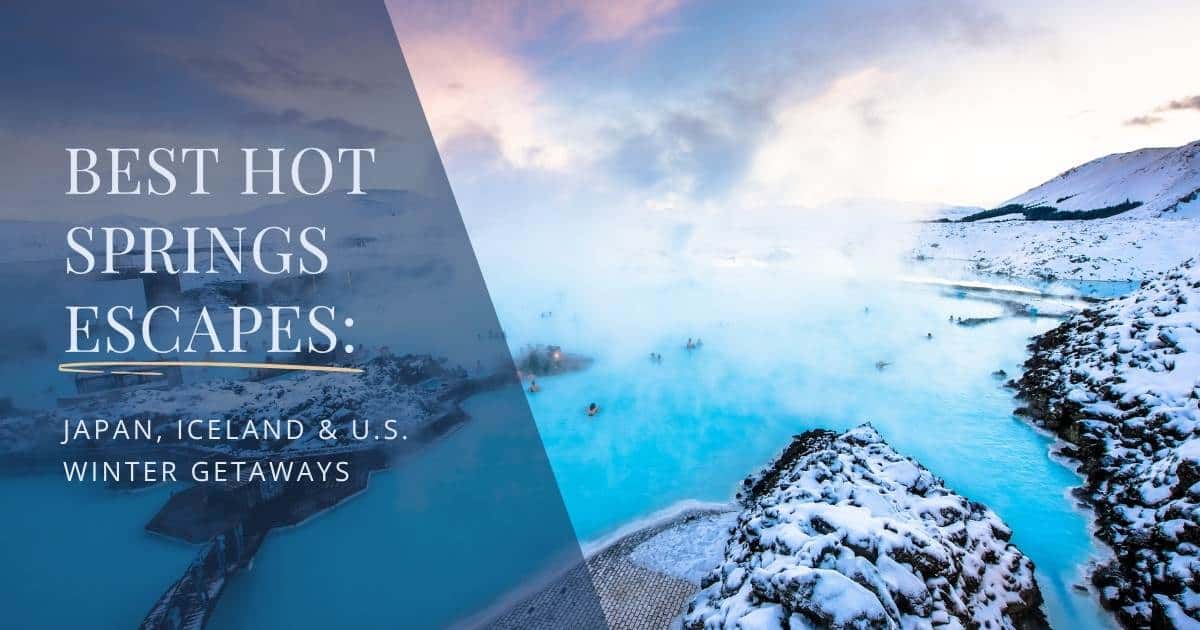 Best Hot Springs Escapes 2026: Japan, Iceland & U.S. Winter Getaways ...
